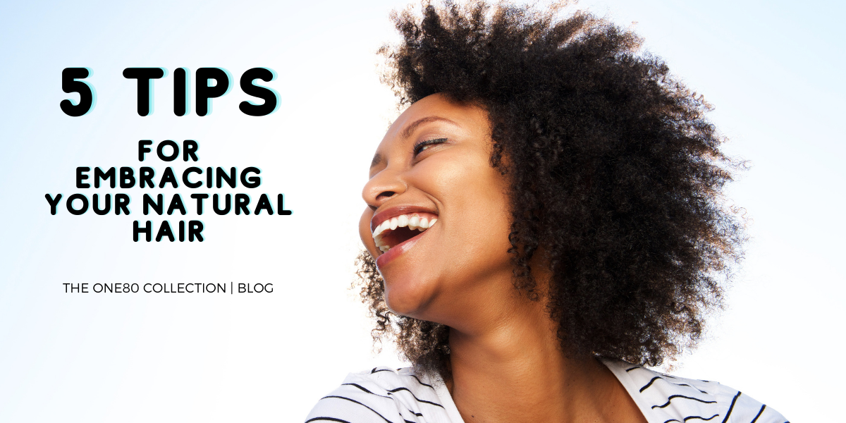 5 Tips for Embracing your Natural Hair – One80Hair Collection