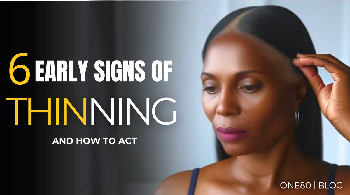 6 Early Signs of Hair Thinning and How to Act – One80Hair Collection